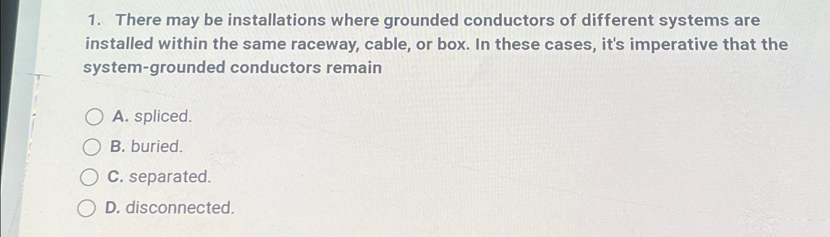 Solved There may be installations where grounded conductors | Chegg.com