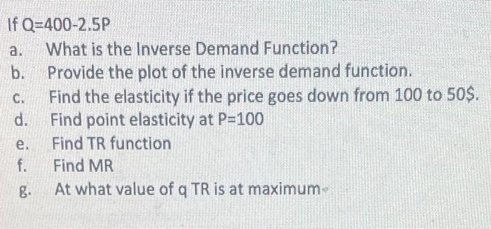 Solved If Q=400−2.5P a. What is the Inverse Demand Function? | Chegg.com