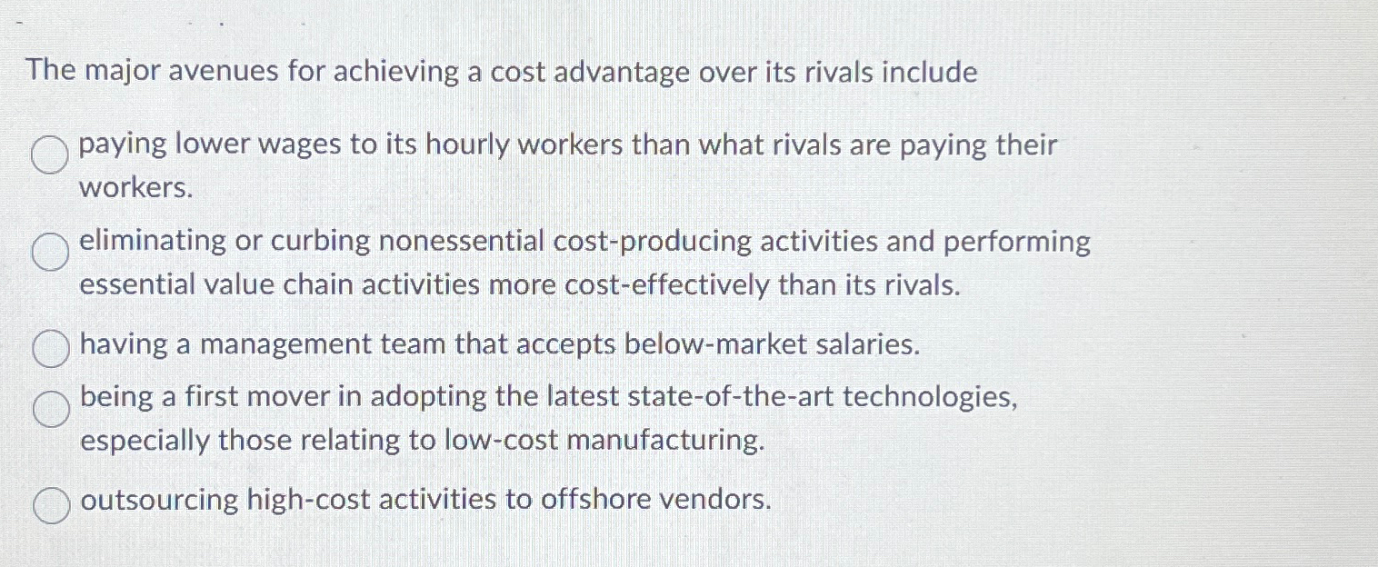 Solved The major avenues for achieving a cost advantage over | Chegg.com