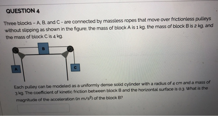 Solved QUESTION 4 Three blocks - A, B, and C - are connected | Chegg.com