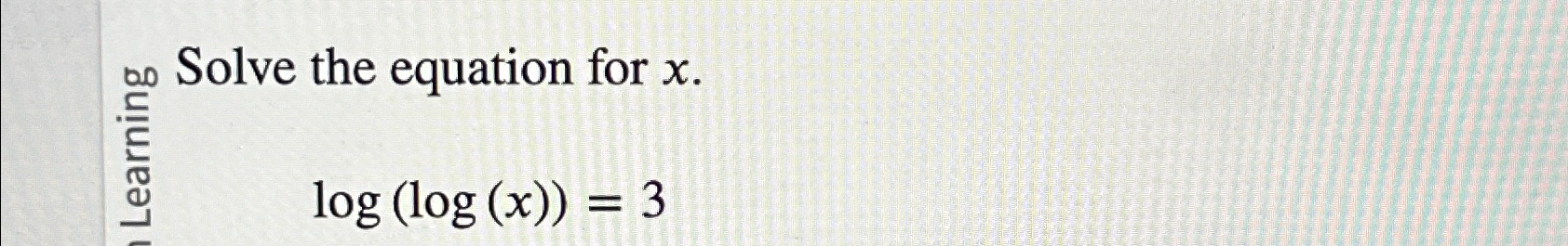 Solved Solve the equation for x.log(log(x))=3 | Chegg.com