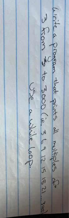 Solved that Write a program prints all multiples of 3 from 3 | Chegg.com