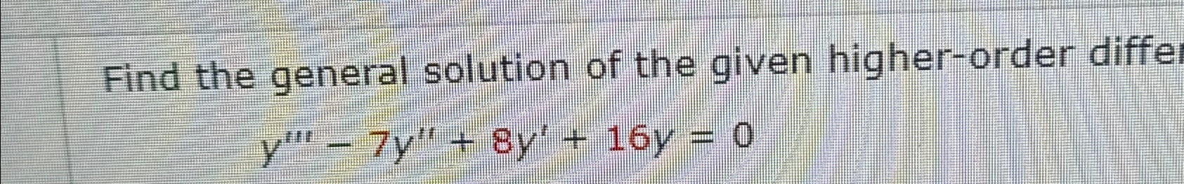 Solved Find the general solution of the given higher-order | Chegg.com