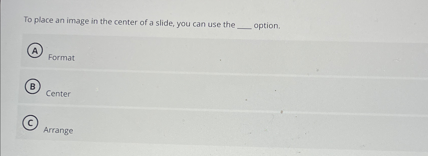 Solved To place an image in the center of a slide, you can | Chegg.com