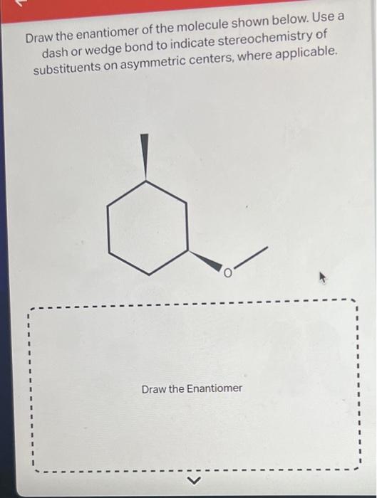 Solved Draw the enantiomer of the molecule shown below. Use | Chegg.com