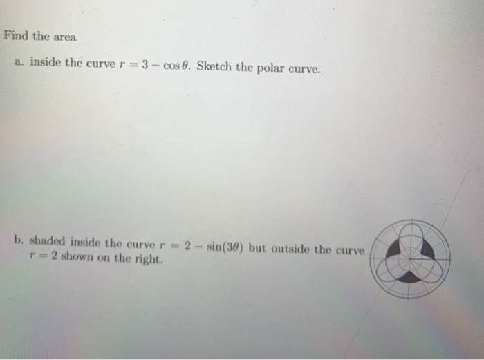 Solved Find the area a. inside the curve r = 3 - cos 0. | Chegg.com