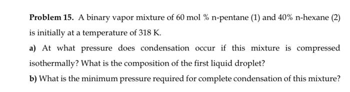 Solved Problem 15. A binary vapor mixture of 60 mol% | Chegg.com