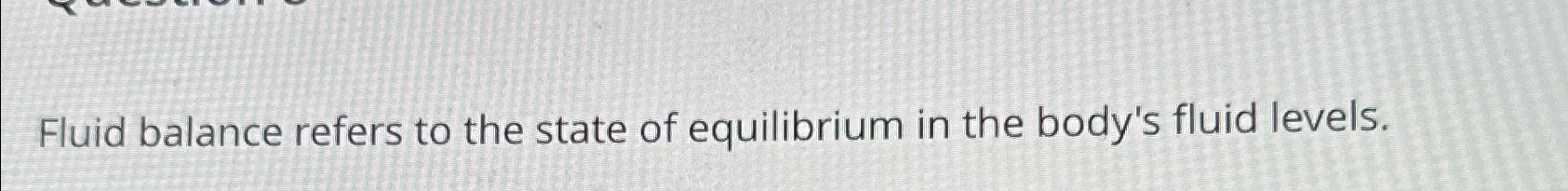 Solved Fluid balance refers to the state of equilibrium in | Chegg.com