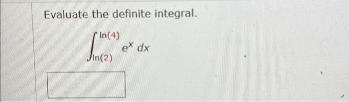 Solved Evaluate the definite integral. ∫ln(2)ln(4)exdx | Chegg.com
