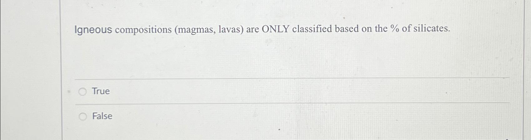 Solved Igneous compositions (magmas, ﻿lavas) ﻿are ONLY | Chegg.com