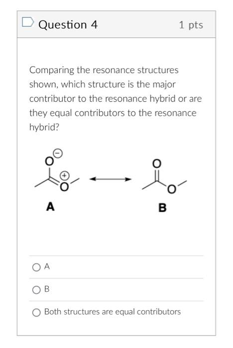Solved Question 3 1pts Comparing the resonance structures | Chegg.com
