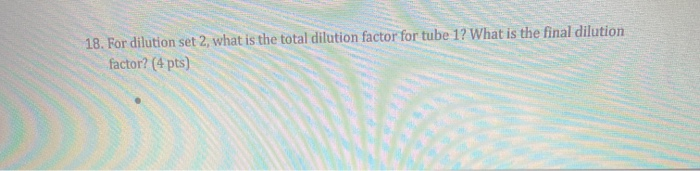 Solved 18. For dilution set 2, what is the total dilution | Chegg.com