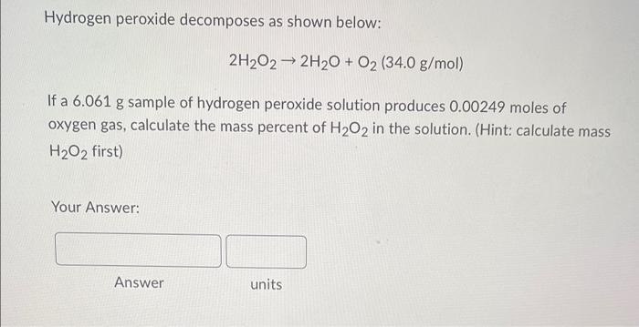 Solved Hydrogen peroxide decomposes as shown below: 2H202 → | Chegg.com