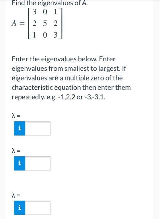 Solved Find the eigenvalues of A. [3 0 1 A = 2 5 2 1 0 3 | Chegg.com