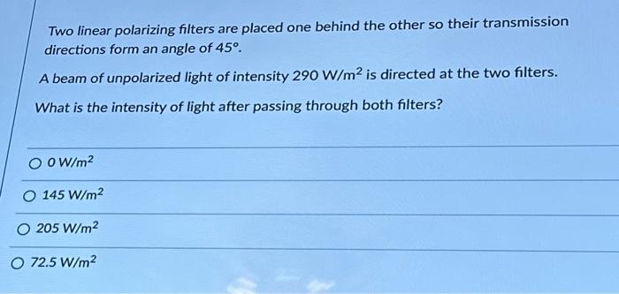 Solved Two linear polarizing filters are placed one behind | Chegg.com
