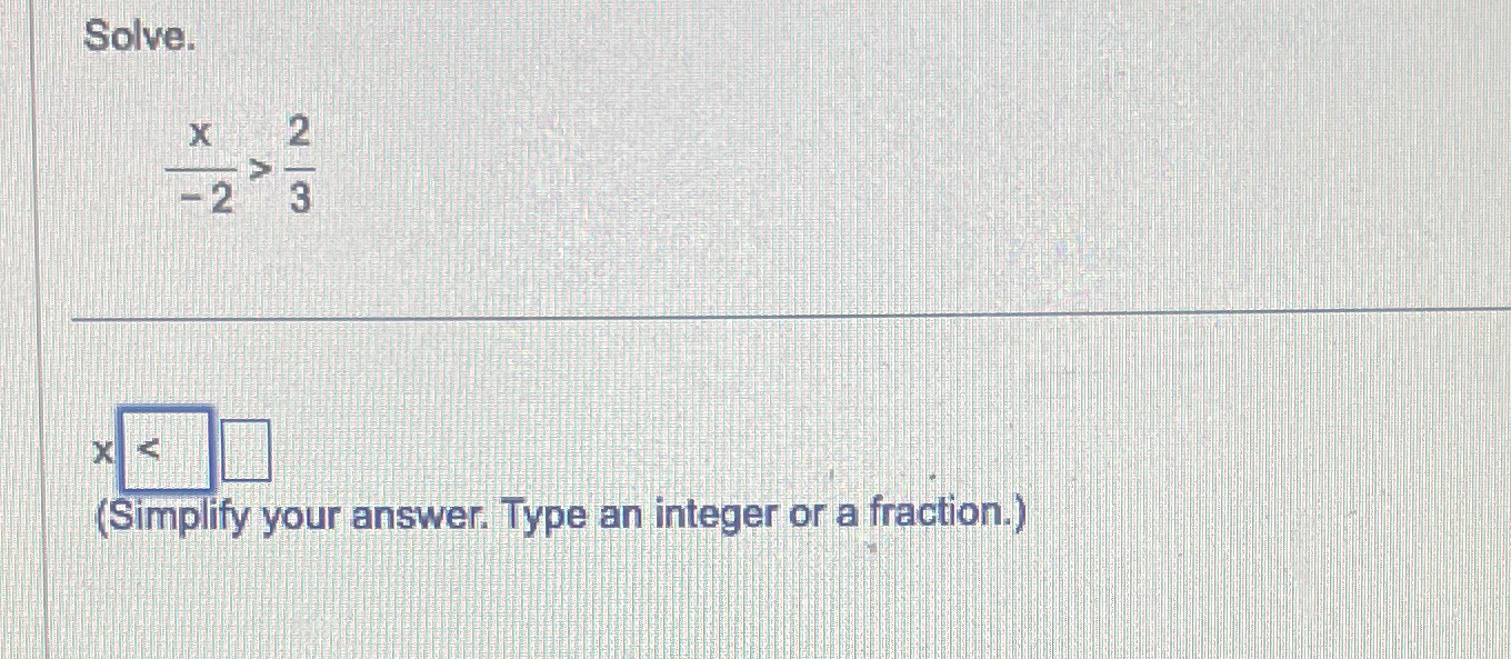 Solved Solve.x-2>23(Simplify your answer. Type an integer or | Chegg.com