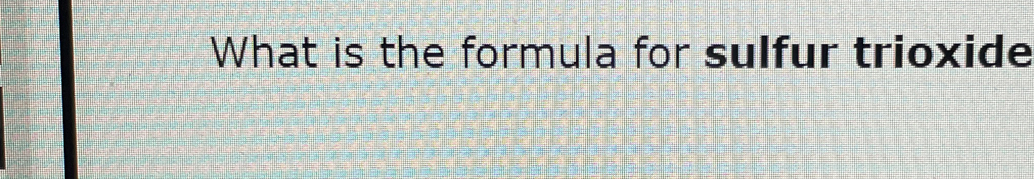 Solved What is the formula for sulfur trioxide | Chegg.com
