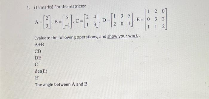 Solved 1. (14 marks) For the matrices: | Chegg.com