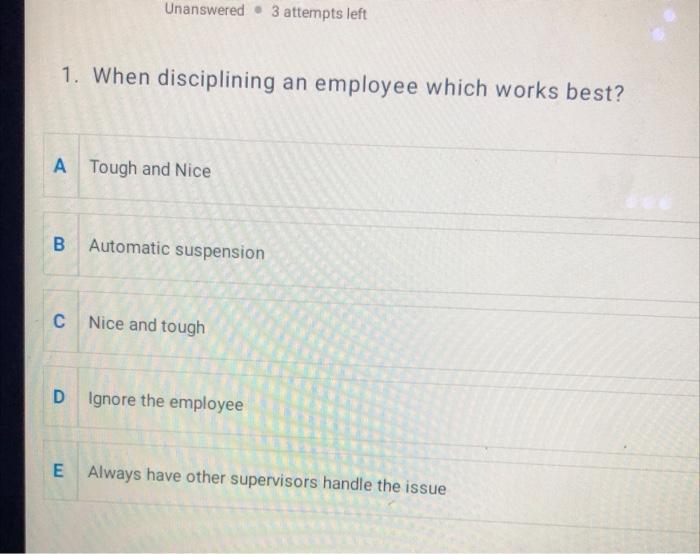 1. When disciplining an employee which works best? A | Chegg.com
