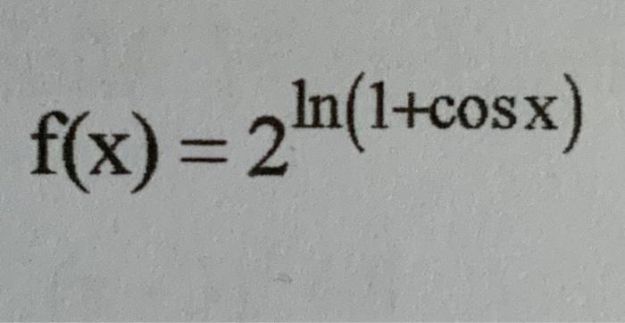 Solved f(x) = 2ln(1+cosx) | Chegg.com