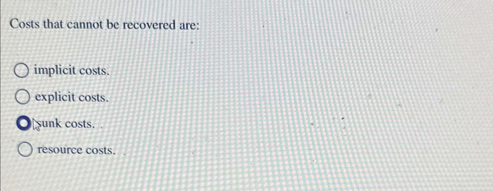 Solved Costs that cannot be recovered are:implicit | Chegg.com