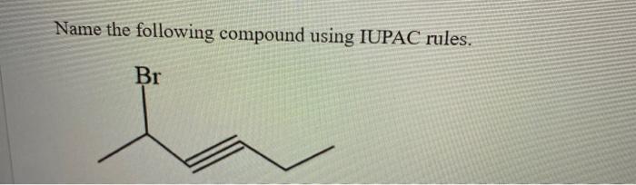 Solved Name the following compound using IUPAC rules. Br | Chegg.com