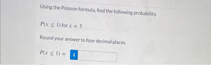 Solved Using the Poisson formula, find the following | Chegg.com
