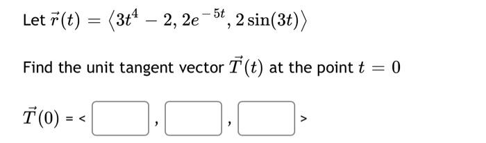 Solved Let i(t) = (3t4 – 2, 2e-5t, 2 sin(3t)) = Find the | Chegg.com