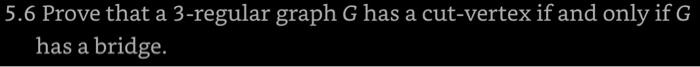 Solved 5.6 Prove that a 3-regular graph G has a cut-vertex | Chegg.com