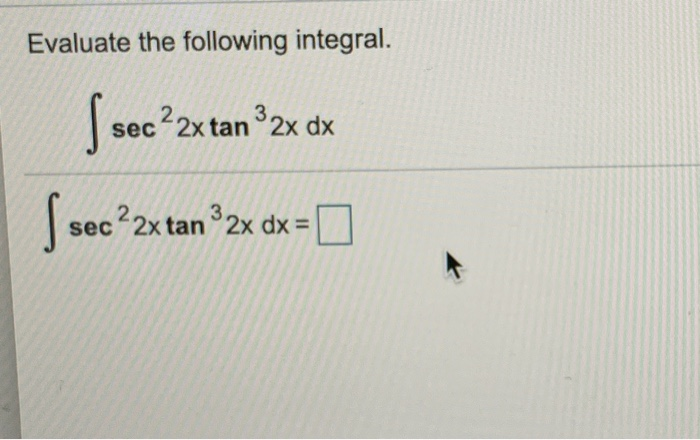 Solved Evaluate the following integral. sec22x tan 22x dx | Chegg.com