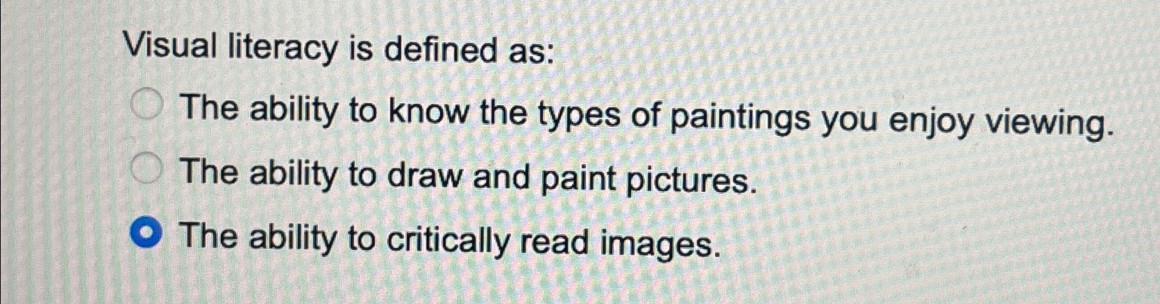 Solved Visual literacy is defined as:The ability to know the | Chegg.com