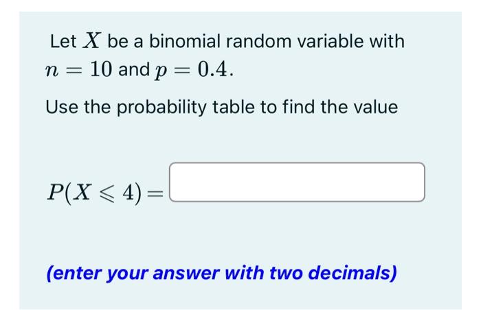 Solved Let X be a binomial random variable with n=10 and | Chegg.com