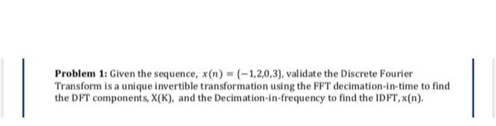 Solved Problem 1: Given the sequence, x(n) (-1,2,0,3), | Chegg.com