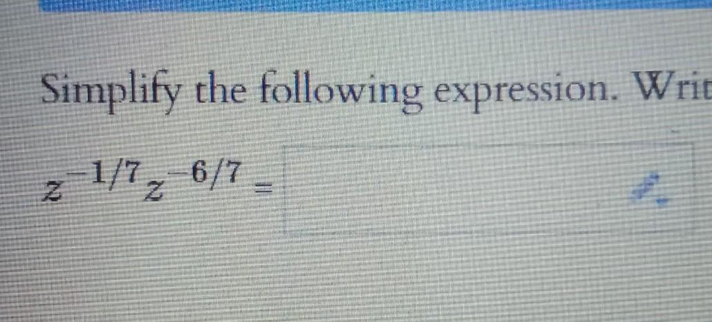 Solved Simplify the following expression. Writ z−1/7z−6/7= | Chegg.com