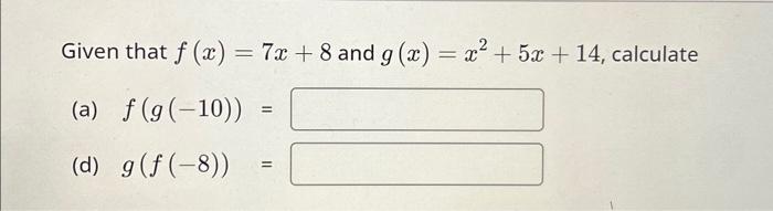 Solved Given that f(x)=7x+8 and g(x)=x2+5x+14, calculate (a) | Chegg.com