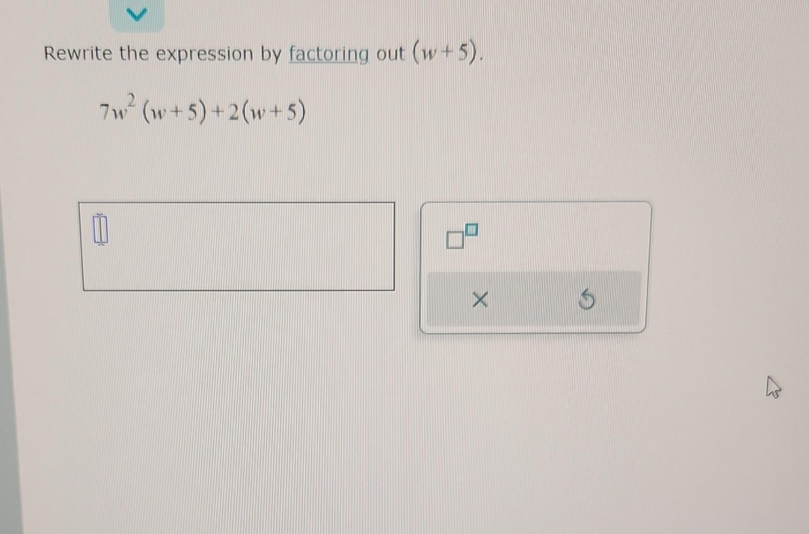 Solved Rewrite the expression by factoring out (w+5). | Chegg.com