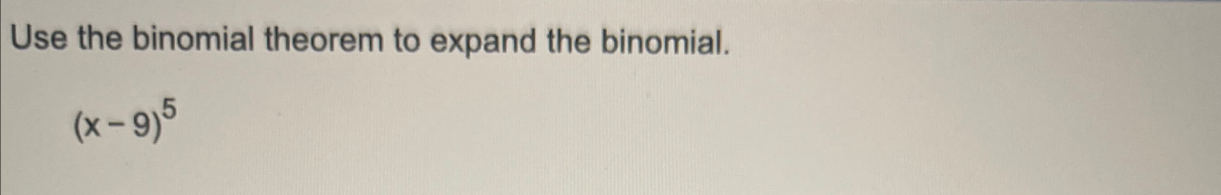 Solved Use the binomial theorem to expand the | Chegg.com