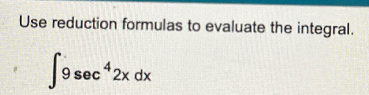 Solved Use Reduction Formulas To Evaluate The