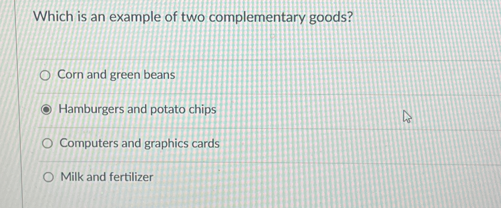 Solved Which is an example of two complementary goods?Corn | Chegg.com