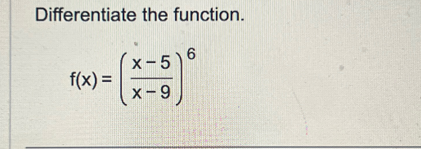 Solved Differentiate the function.f(x)=(x-5x-9)6 | Chegg.com