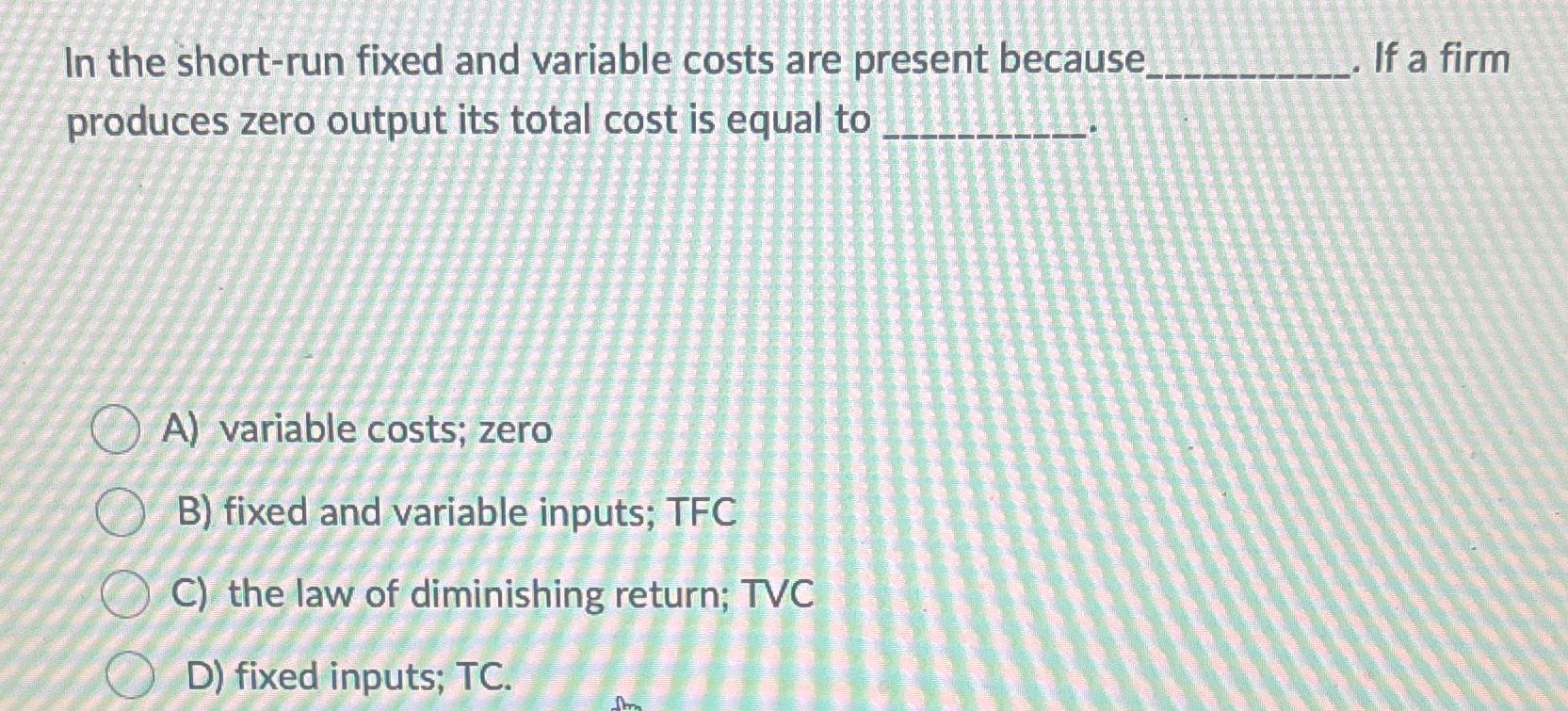 Solved In the short-run fixed and variable costs are present | Chegg.com