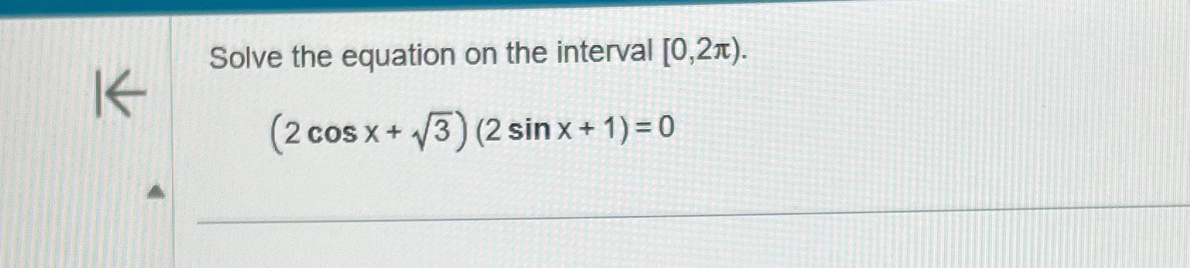 Solved Solve the equation on the interval | Chegg.com