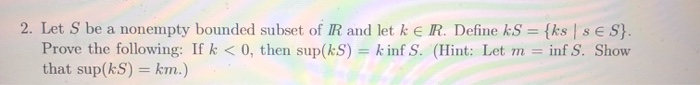 Solved 2. Let S be a nonempty bounded subset of IR and let k | Chegg.com