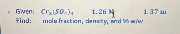 Solved 2. Given: Cr2(SO4)3 1. 26M 1. 37 m Find: mole | Chegg.com