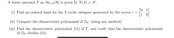 Solved A linear operator T on M2×2(R) is given by T(A)=At. | Chegg.com