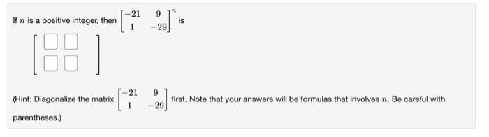 Solved If n is a positive integer, then [−2119−29]n is | Chegg.com