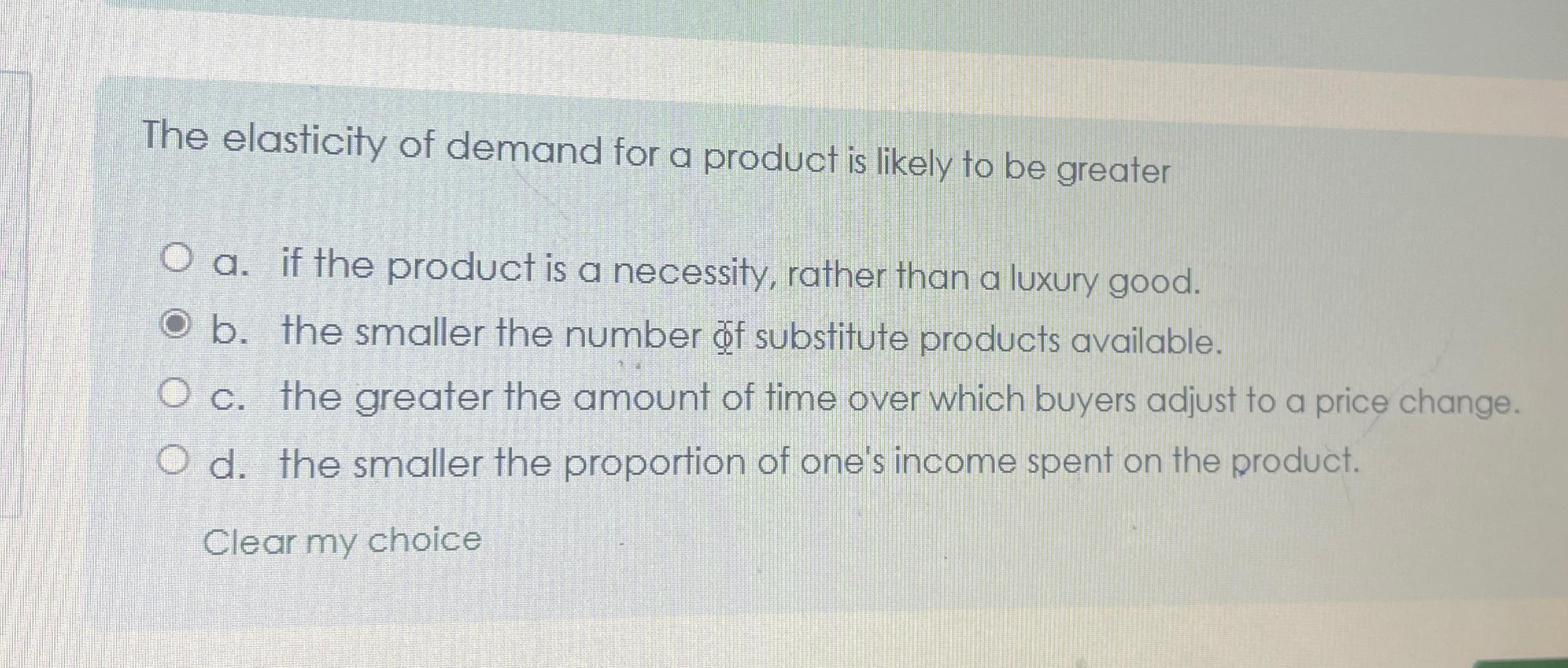 Solved The elasticity of demand for a product is likely to | Chegg.com