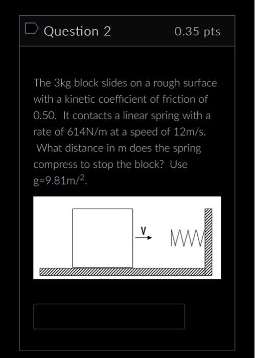 Solved Question 2 0.35pts The 3 kg block slides on a rough | Chegg.com