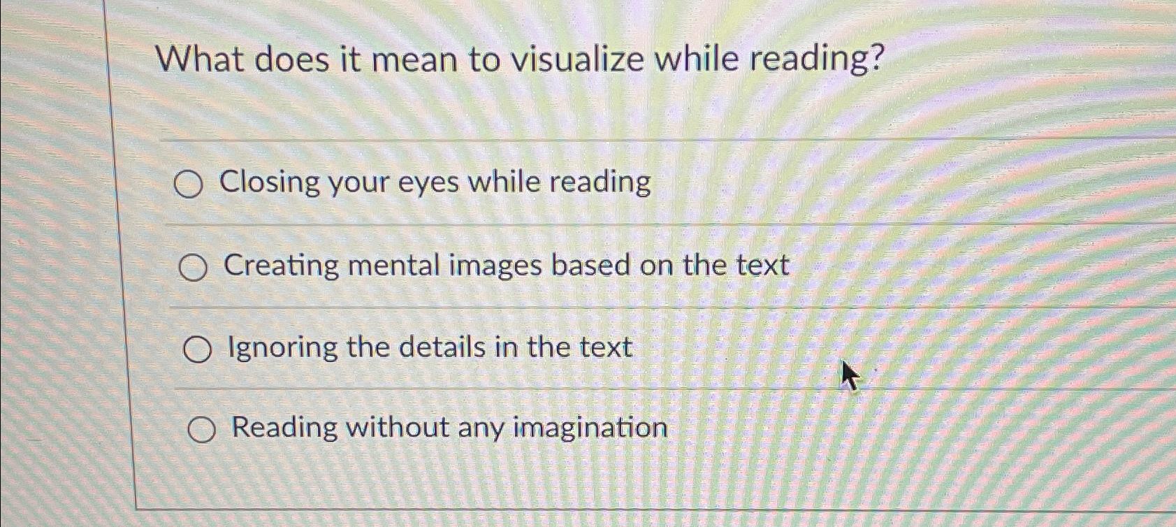 Solved What does it mean to visualize while reading?Closing | Chegg.com