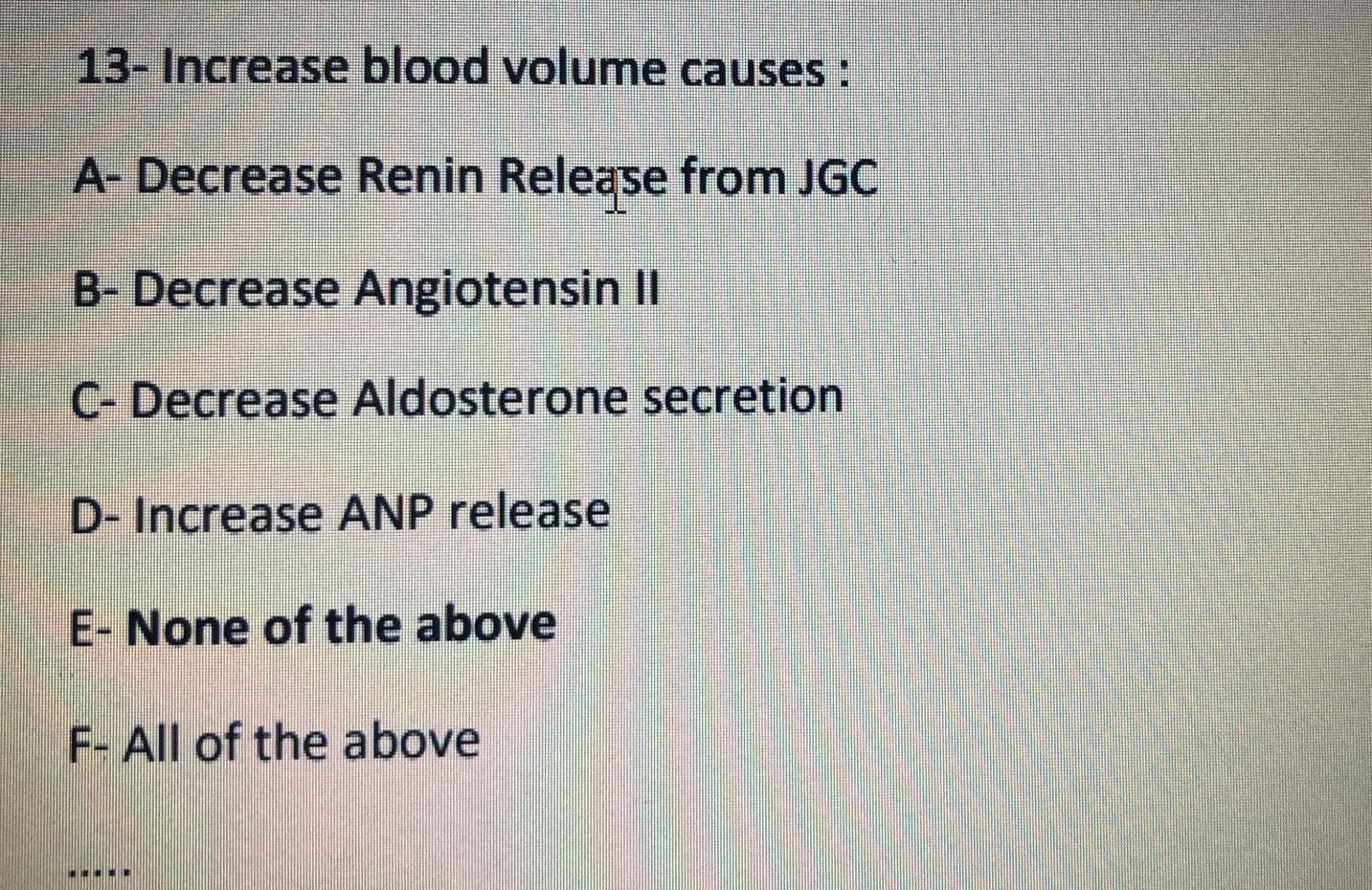 Solved 13- ﻿Increase blood volume causes :A- ﻿Decrease Renin | Chegg.com